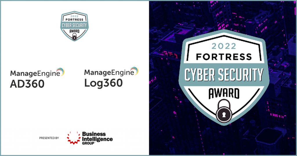 ManageEngine AD360 and Log360 are among the 100 named in the 2022 Fortress Cyber Security Awards ...