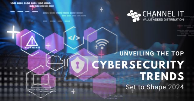 Unveiling the Top Cybersecurity Trends Set to Shape 2024 - Channel IT